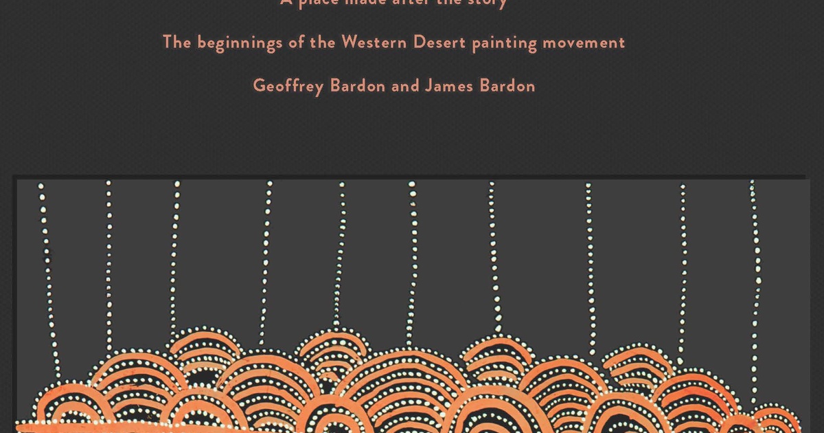 Publication: Papunya: A place made after the story - Geoffrey Bardon ...